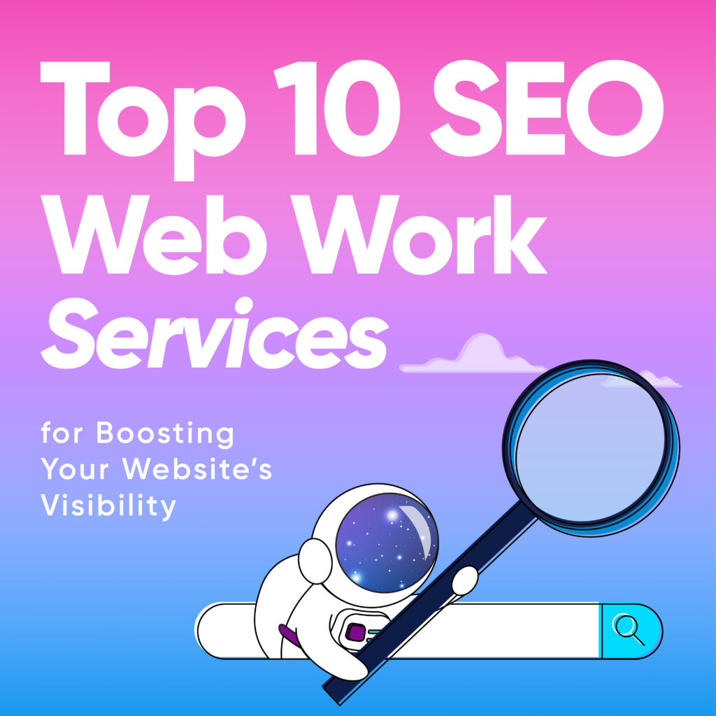 Top 10 SEO Web Work Services for Boosting Your Website's Visibility
