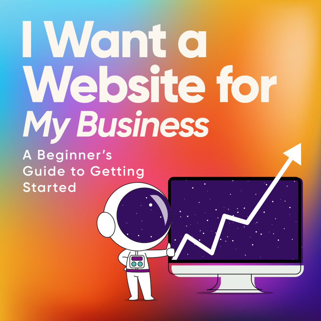 I Want a Website for My Business: A Beginner's Guide to Getting Started
